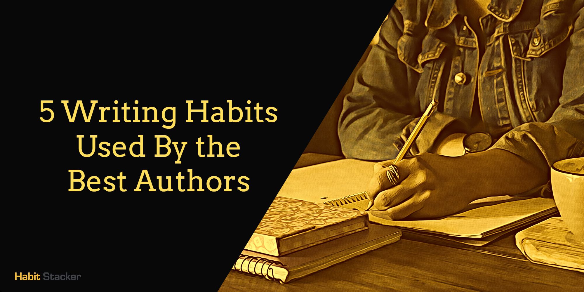 A Writer's Work: 5 Writing Habits Used By the Best Authors - Habit Stacker
