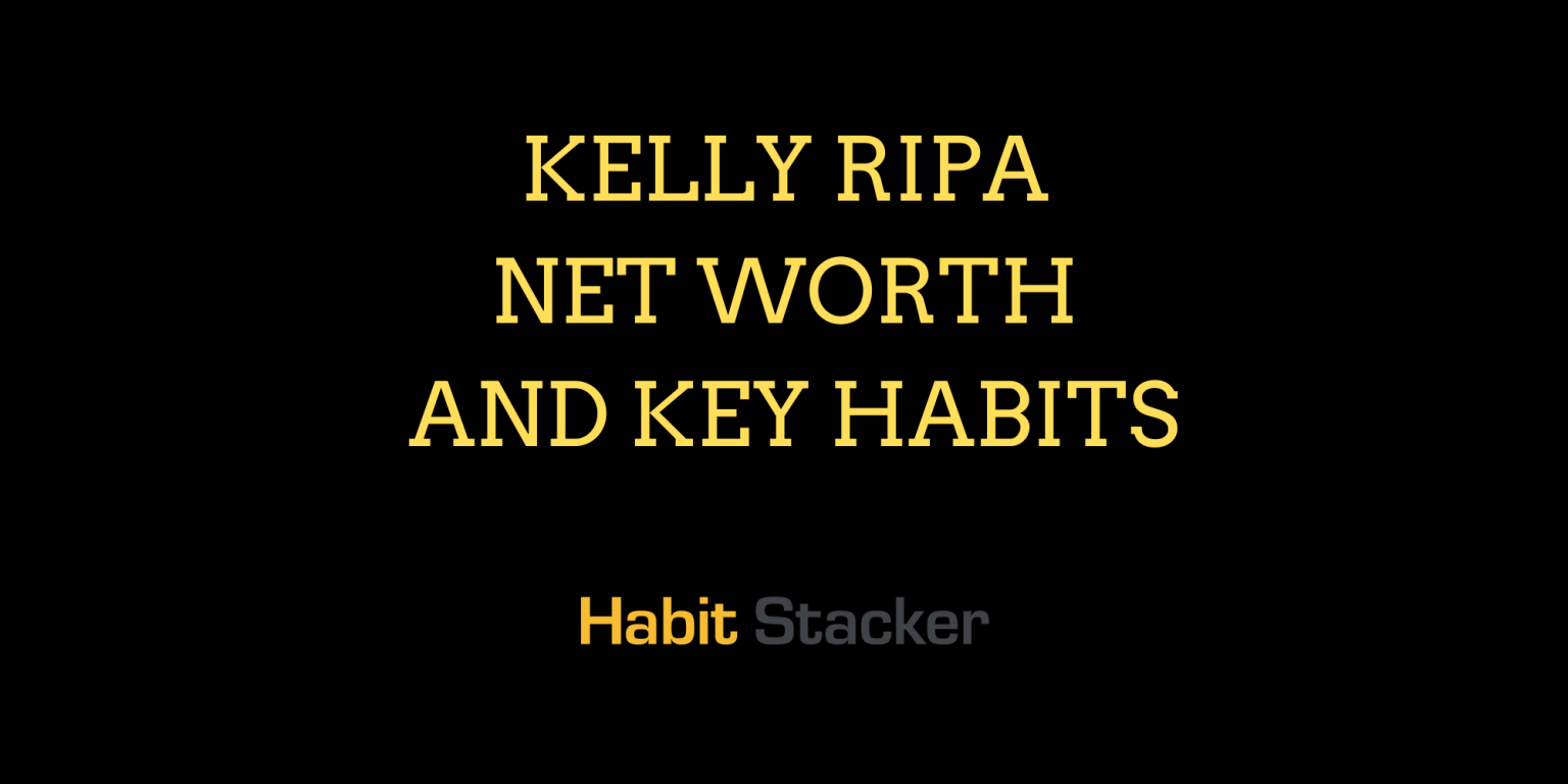 Kelly Ripa Net Worth and Key Habits - Habit Stacker
