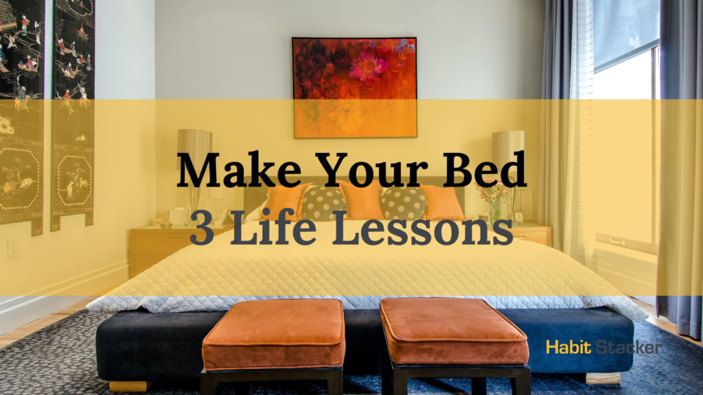 Make Your Bed – 3 Lessons from Admiral William H. McRaven - Habit Stacker