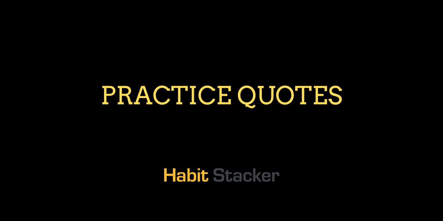 37 Best Practice Quotes - Habit Stacker