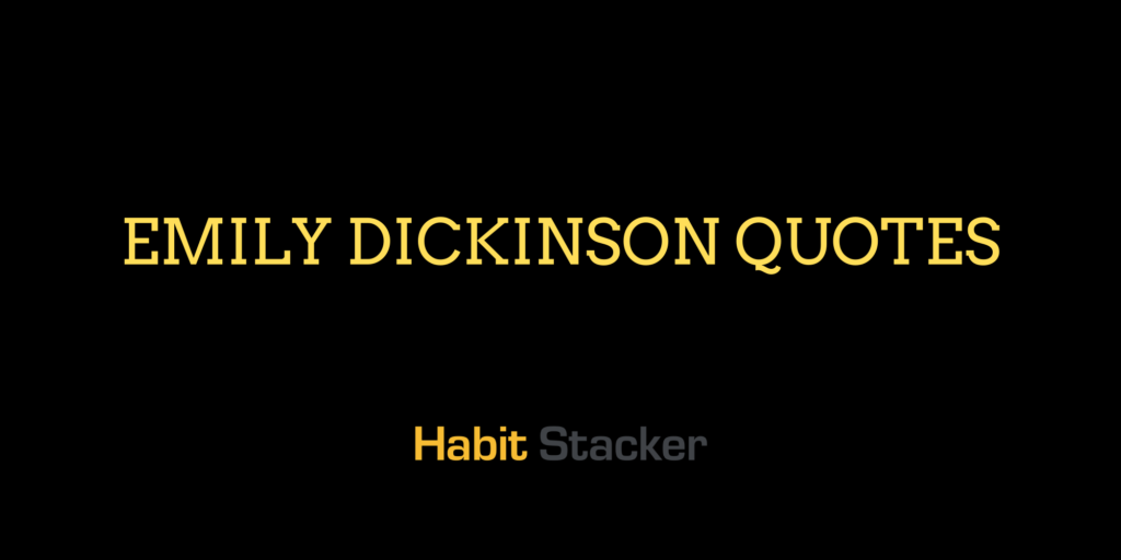 58 Best Emily Dickinson Quotes - Habit Stacker